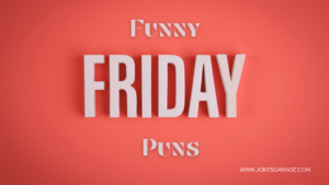 159 Funny Friday Puns - Jokes Garage