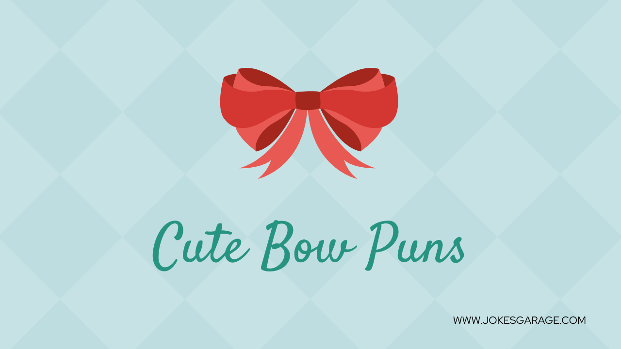 60 Cute Bow Puns - Jokes Garage
